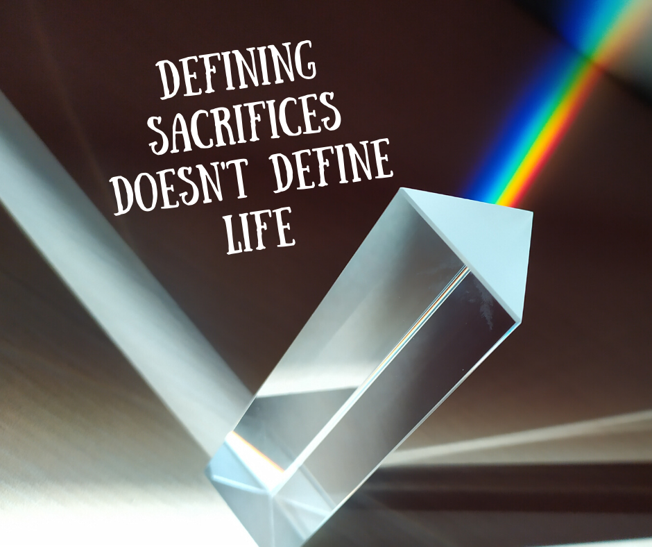 Defining Sacrifices Doesn’t Define Life – Sandy's Mindset Ideas